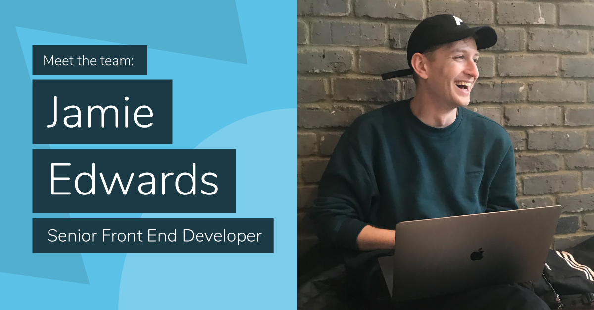 Meet the Team: Senior Front End Developer, Jamie Edwards