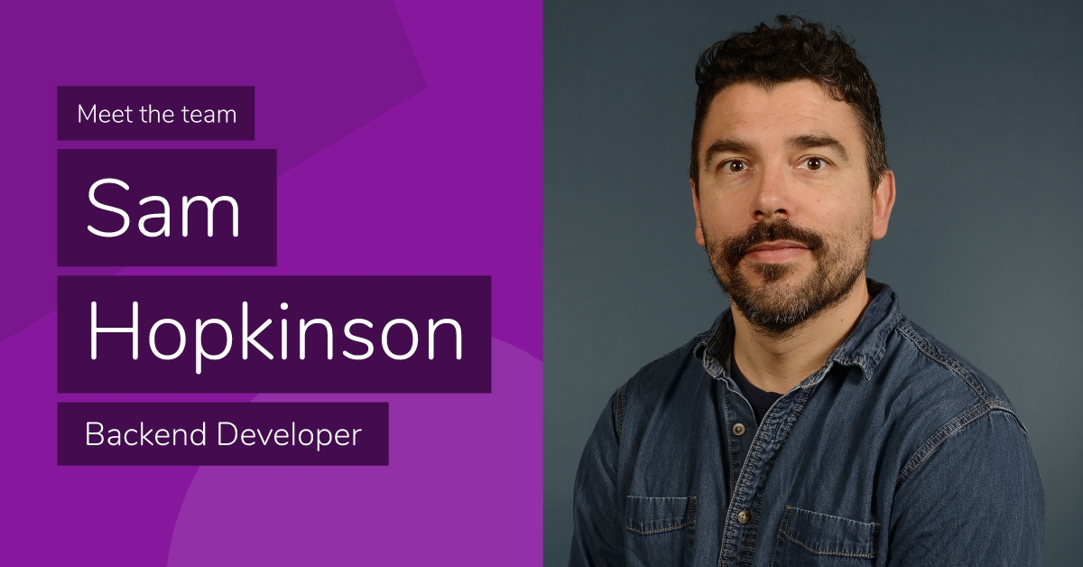 Meet the Team: Backend Developer, Sam Hopkinson