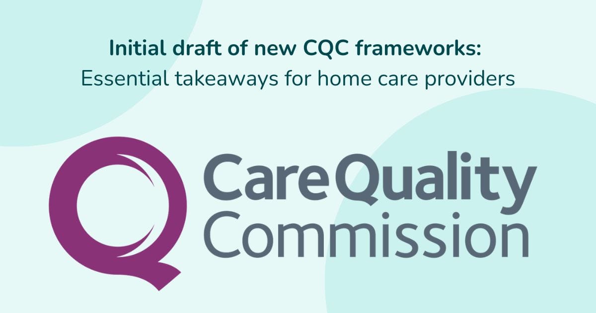 CQC’s new draft assessment frameworks: What home care providers need to ...